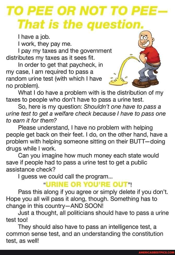 TO PEE OR NOT TO PEE- That is the question. have a job. work, they pay ...