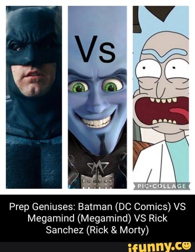 Prep Geniuses: Batman (DC Comics) VS Megamind (Megamind) VS Rick ...