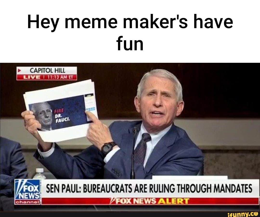 Hey meme maker's have fun CAPITOL LIVE AM SEN PAUL: BUREAUCRATS ARE ...