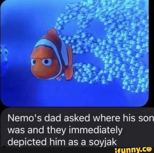 Nemo's dad asked where his son was and they immediately depicted him as ...