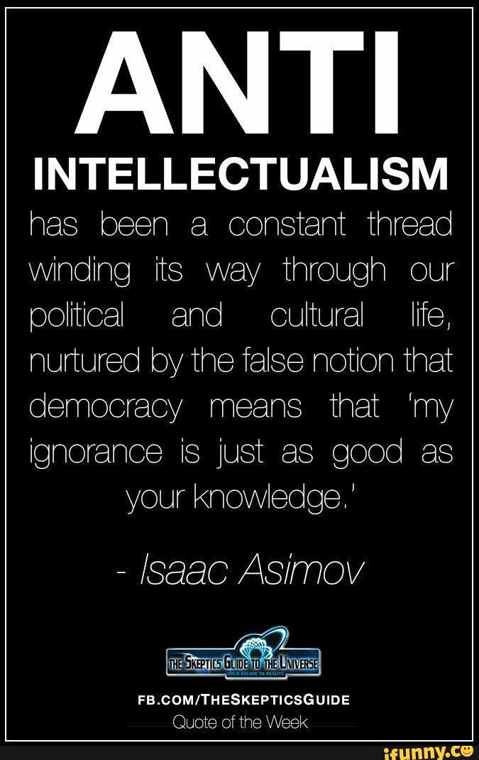 Stolen meme dump - ANTI INTELLECTUALISM has been a constant thread ...