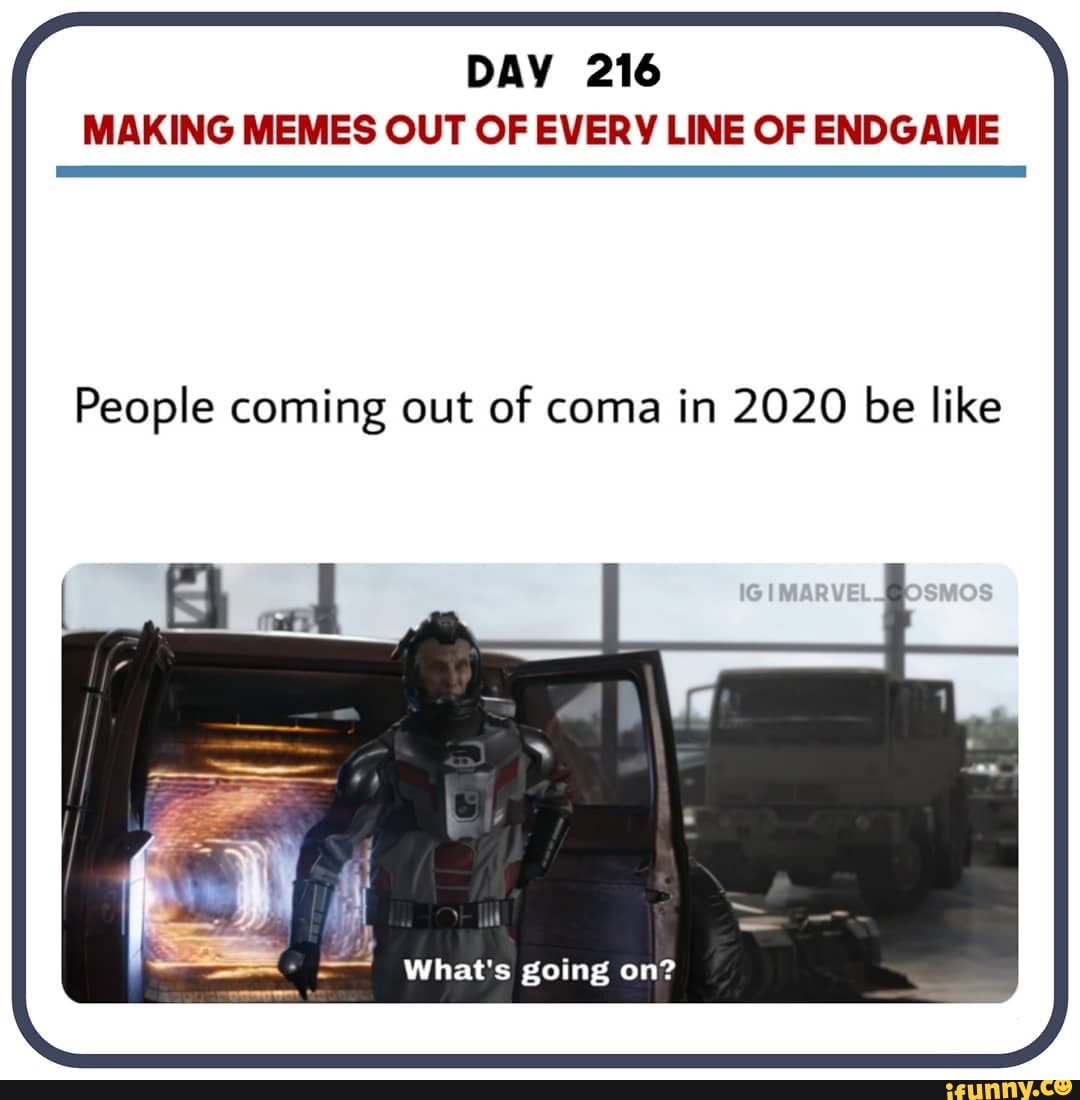 DAY 216 MAKING MEMES OUT OF EVERY LINE OF ENDGAME People coming out of ...