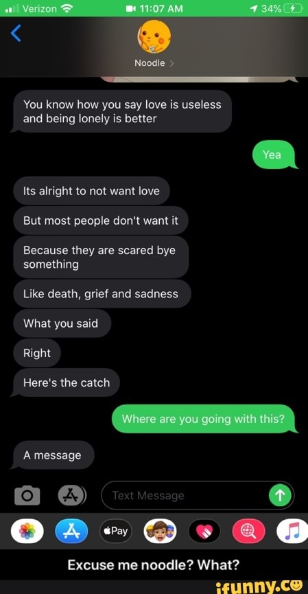 You know how you say love is useless and being lonely is better Its ...