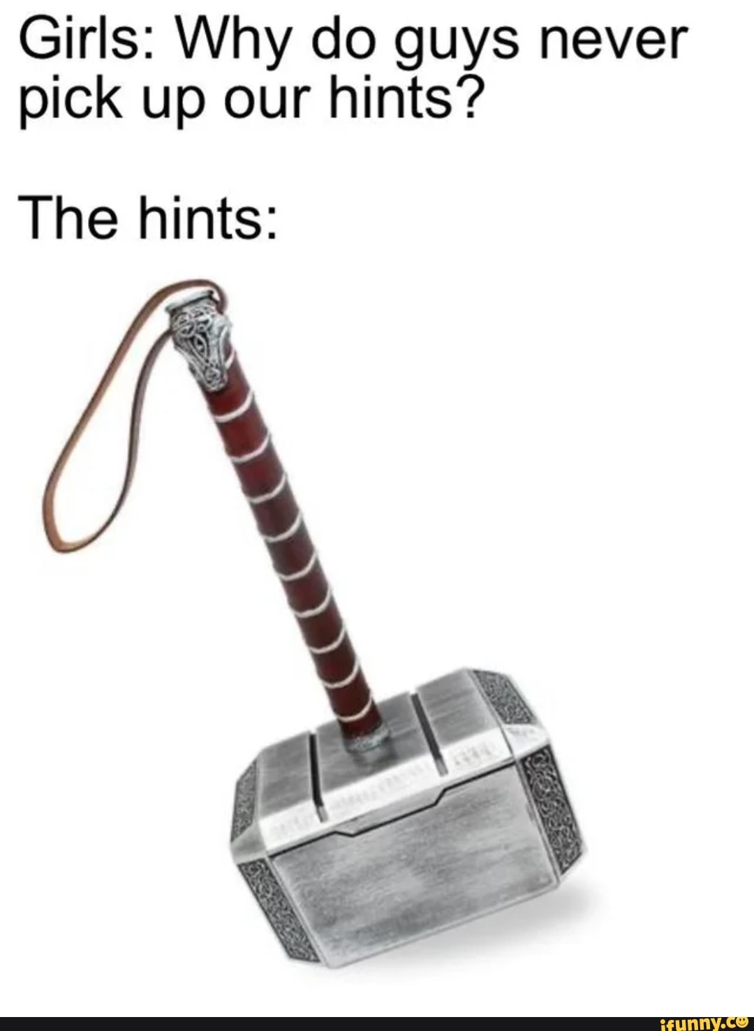 Girls: Why do guys never pick up our hints? The hints: - iFunny