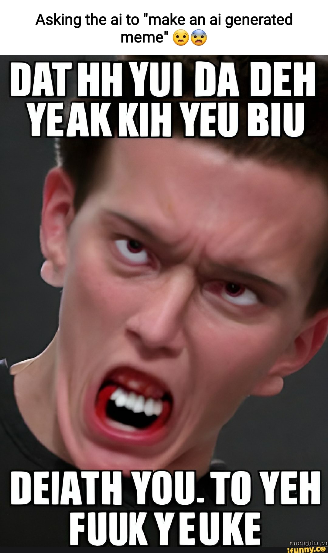 Asking the ai to "make an ai generated meme" DAT HH YUI DA DEH VEAK KIH ...