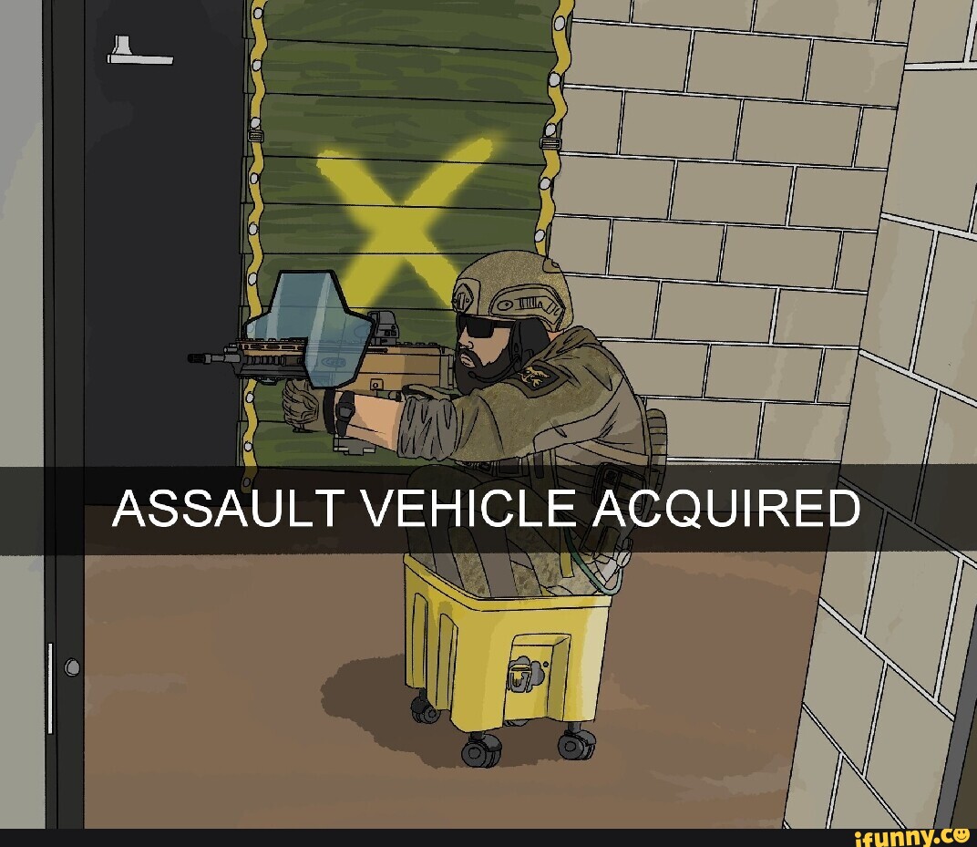 ASSAULT VEHICLE ACQUIRED - iFunny