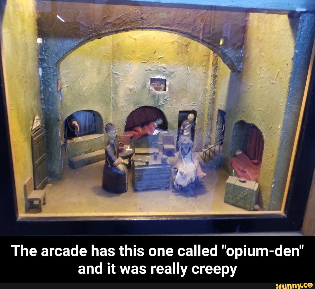The arcade has this one called "opium-den' and it was really creepy ...