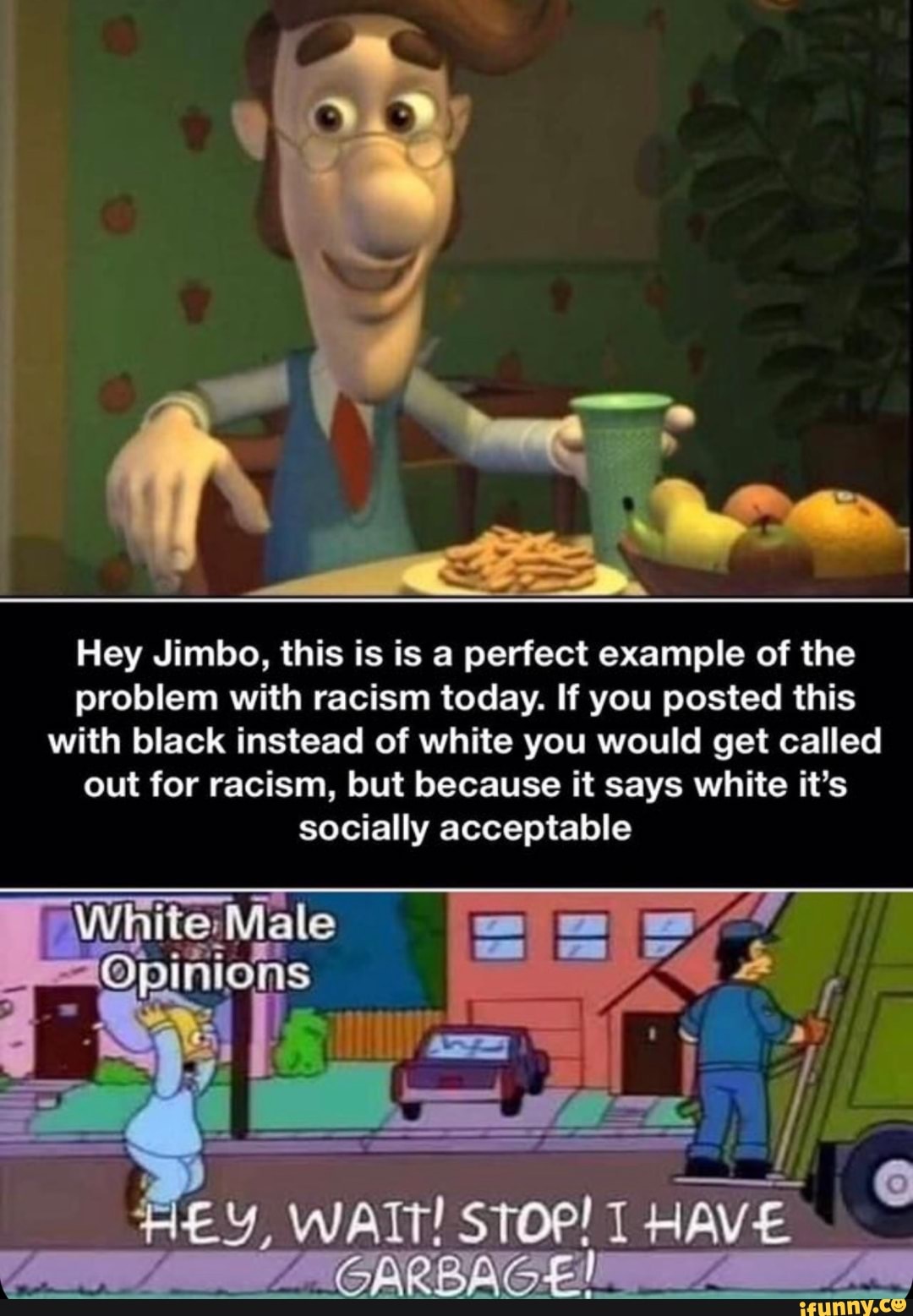 Hey Jimbo, this is is a perfect example of the problem with racism ...