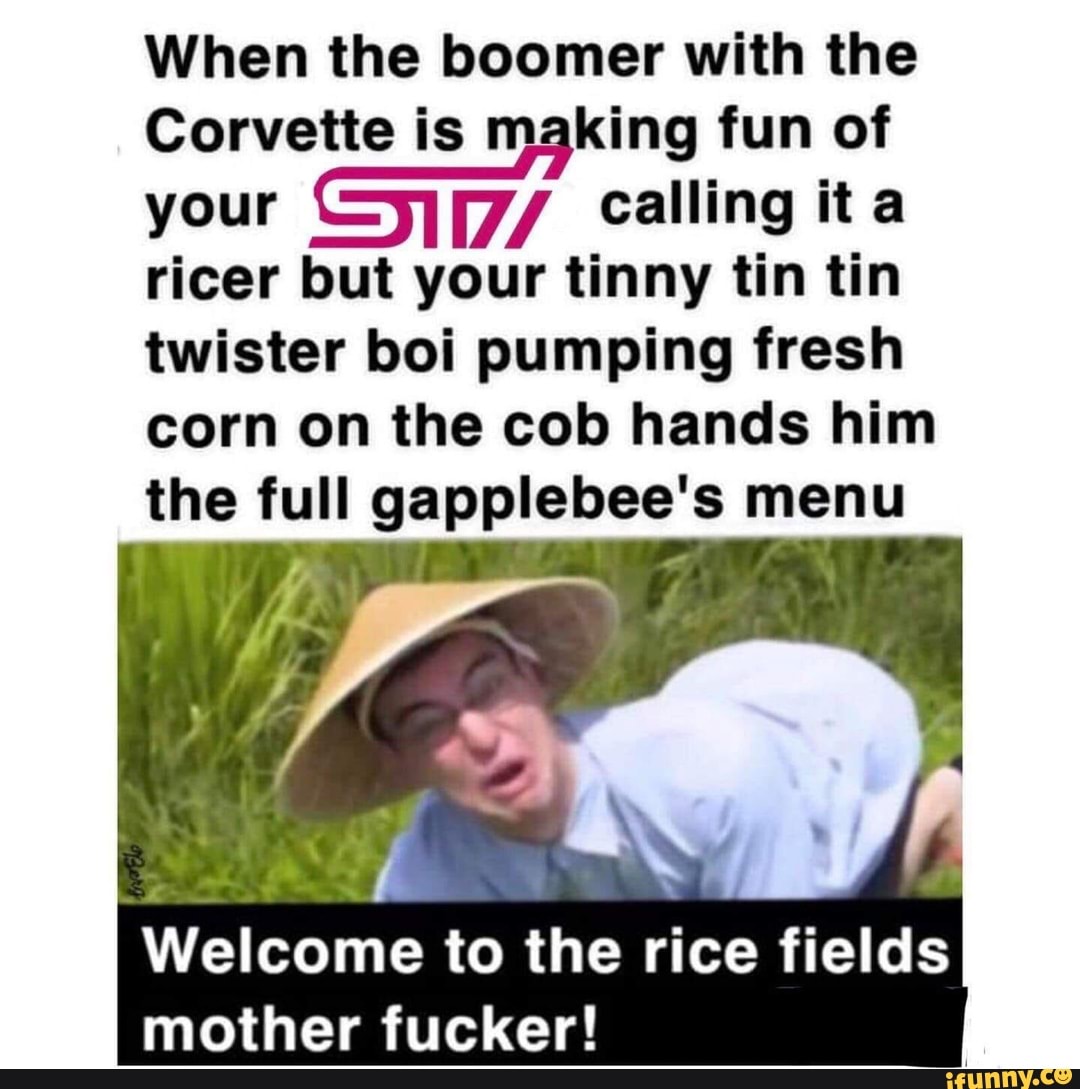 When the boomer with the Corvette is making fun of ricer but your tinny ...