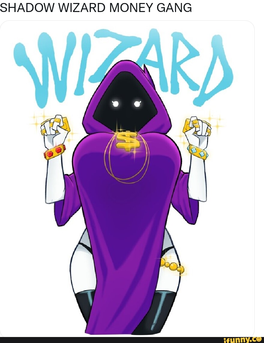 SHADOW WIZARD MONEY GANG - iFunny