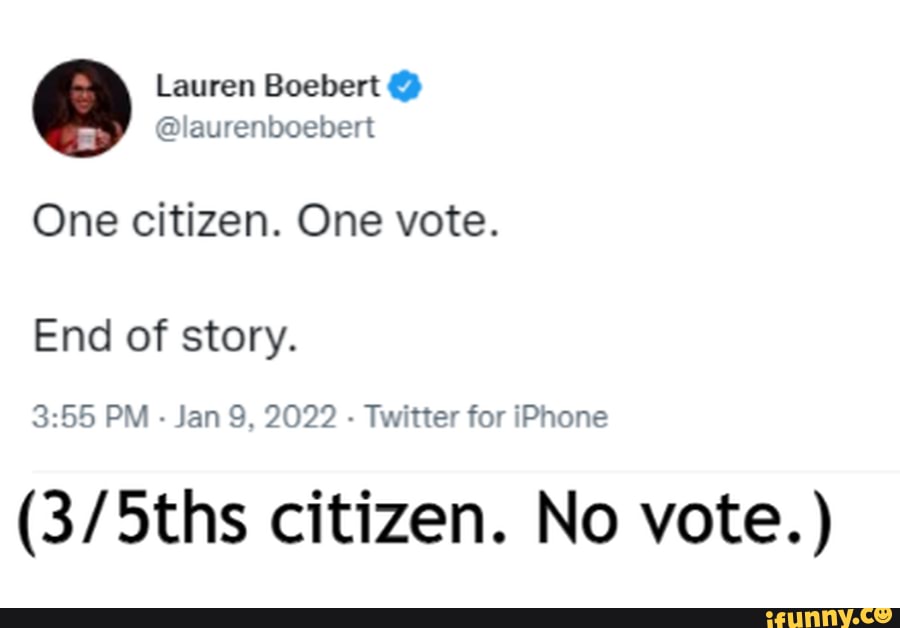 Lauren Boebert @laurenboebert One citizen. One vote. End of story. PM ...