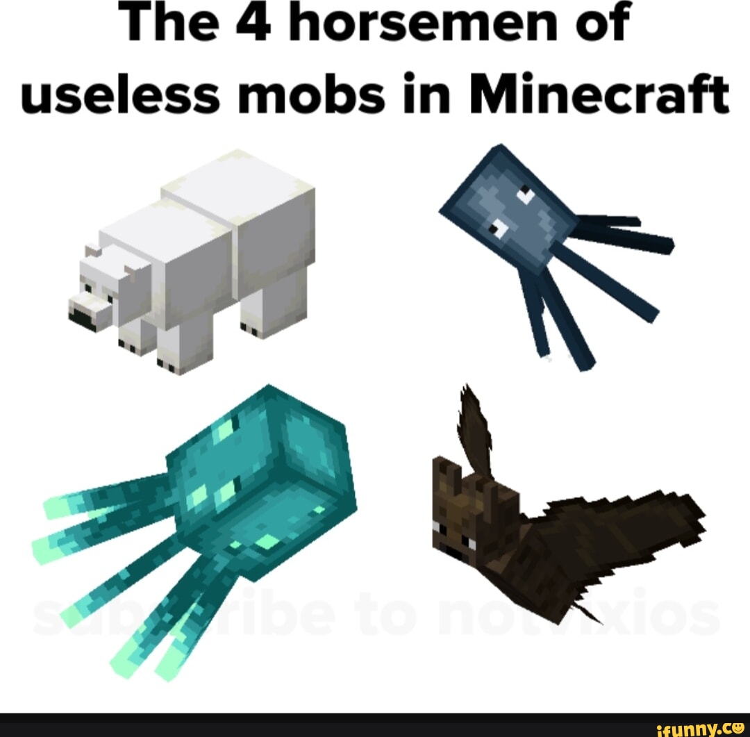 The 4 horsemen of useless mobs in Minecraft aft - iFunny