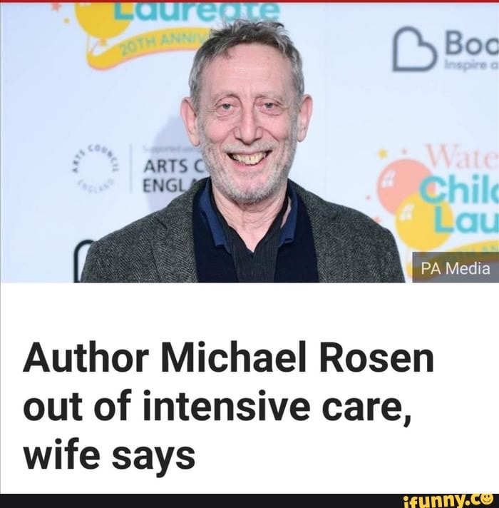 Author Michael Rosen out of intensive care, wife says - iFunny
