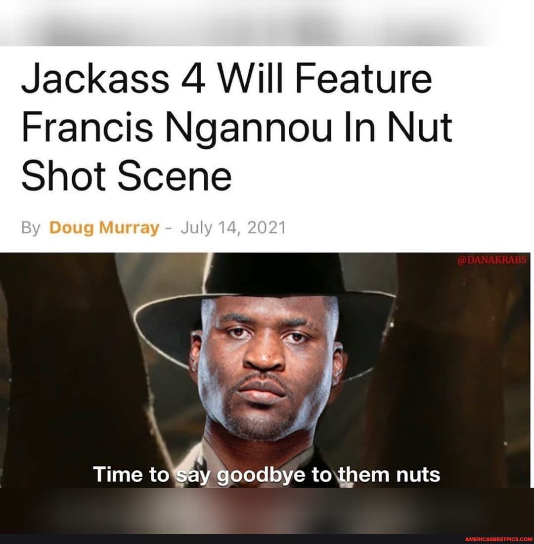 Jackass 4 Will Feature Francis Ngannou In Nut Shot Scene By Doug Murray ...