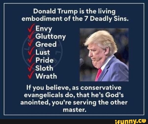 Donald Trump is the living embodiment of the 7 Deadly Sins. Envy ...