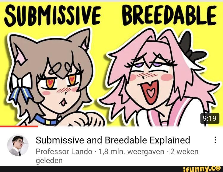 SUBMISSIVE BREEDABLE Submissive and Breedable Explained Professor Lando ...