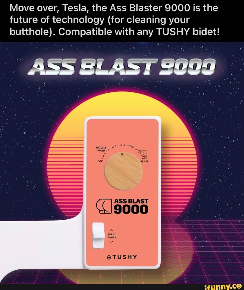 Move over, Tesla, the Ass Blaster 9000 is the future of technology (for ...
