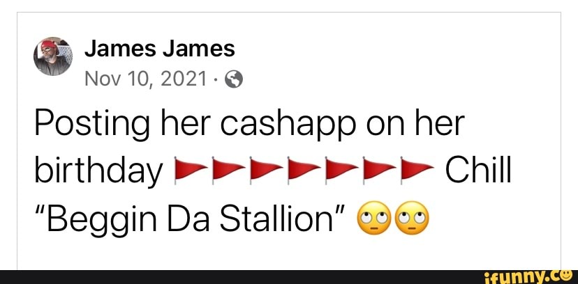 James James Nov 10, 2021 Posting her cashapp on her birthday Chill ...