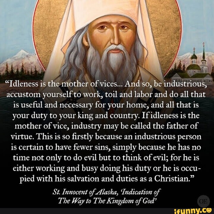 Idleness is tl mother Vices... 'so, be accustom yourself to work, toil ...