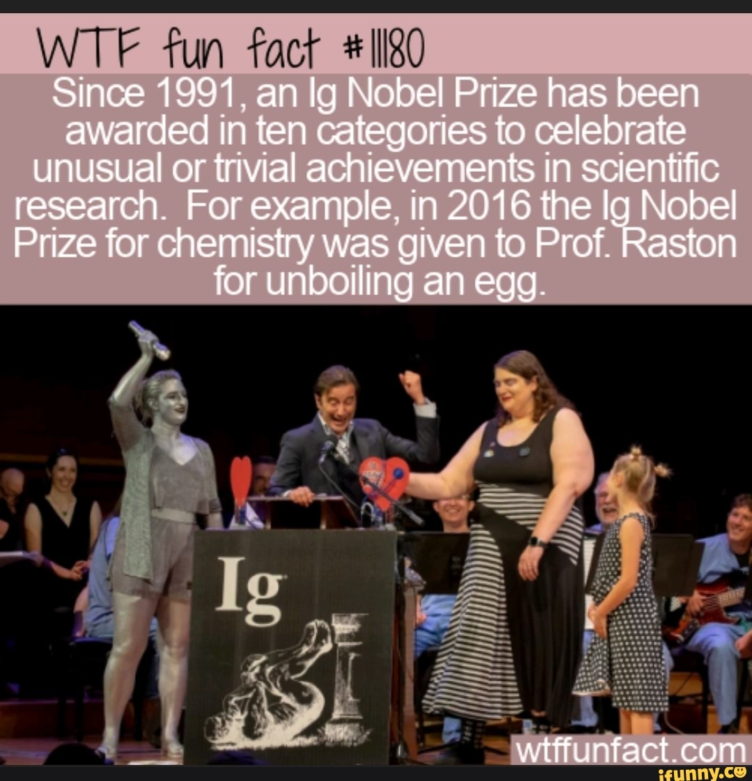 Fun fact Since 1991. an Ig Nobel Prize has been awarded in ten ...