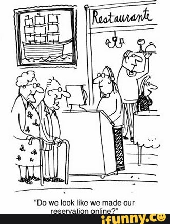 "Do we look like we made our reservation online?" - iFunny