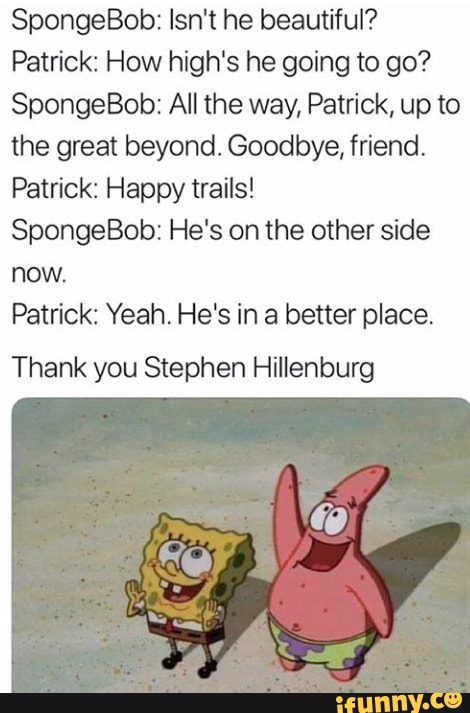 SpongeBob: Isn't he beautiful? Patrick: How high's he going to go ...