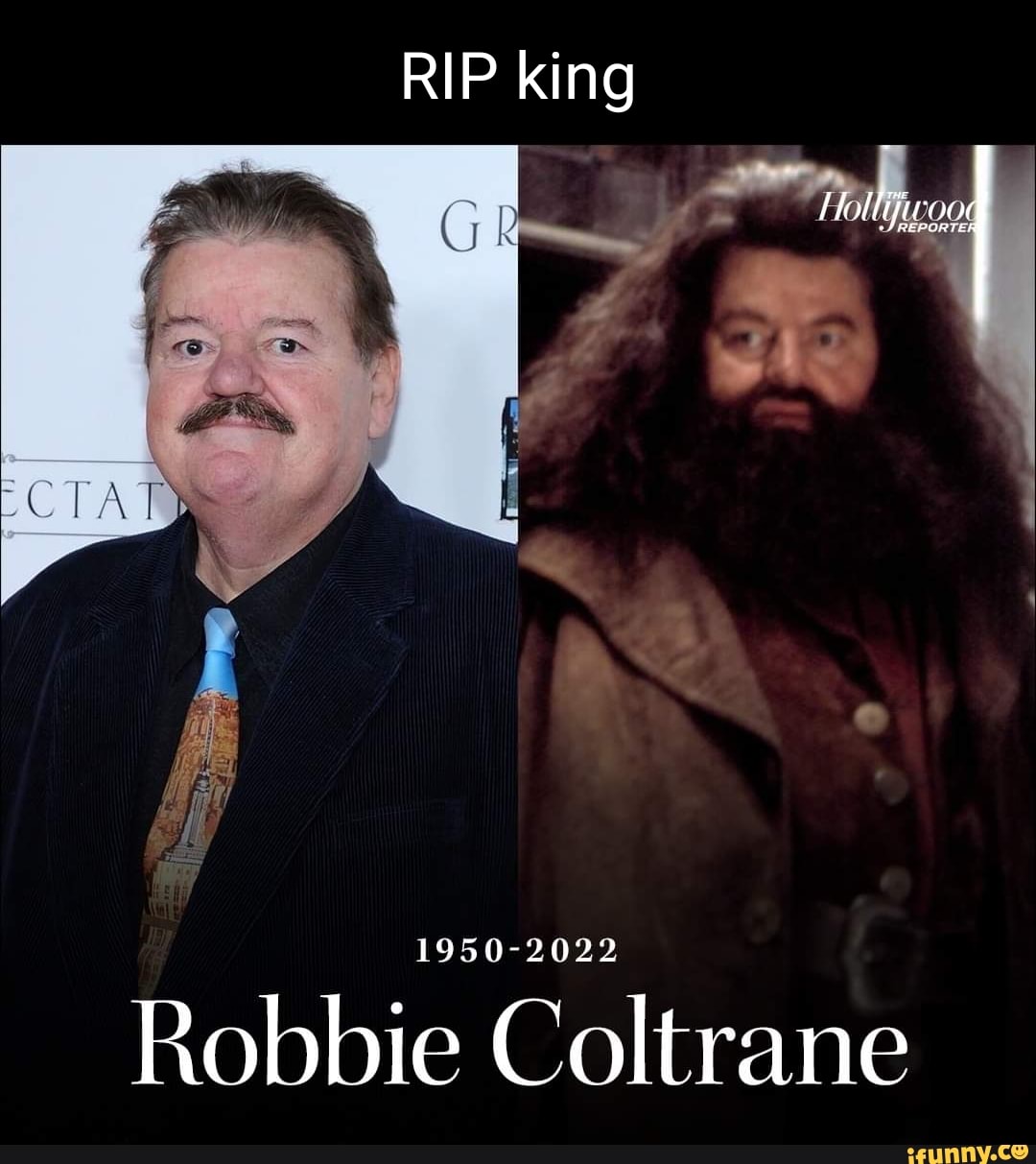RIP king I 1950-2022 Robbie Coltrane - iFunny