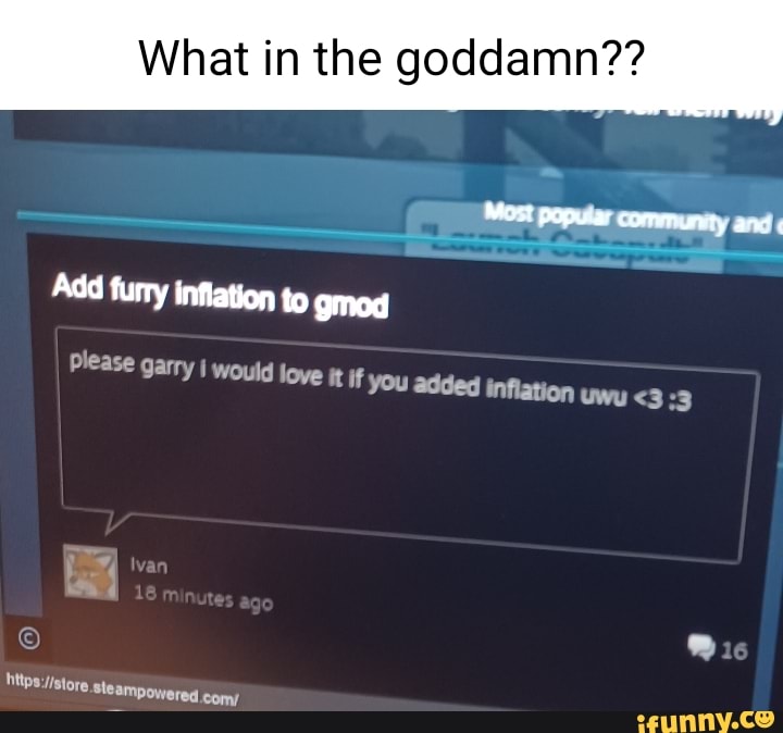 What in the goddamn?? and Add furry inflation to gmod Please garry ...