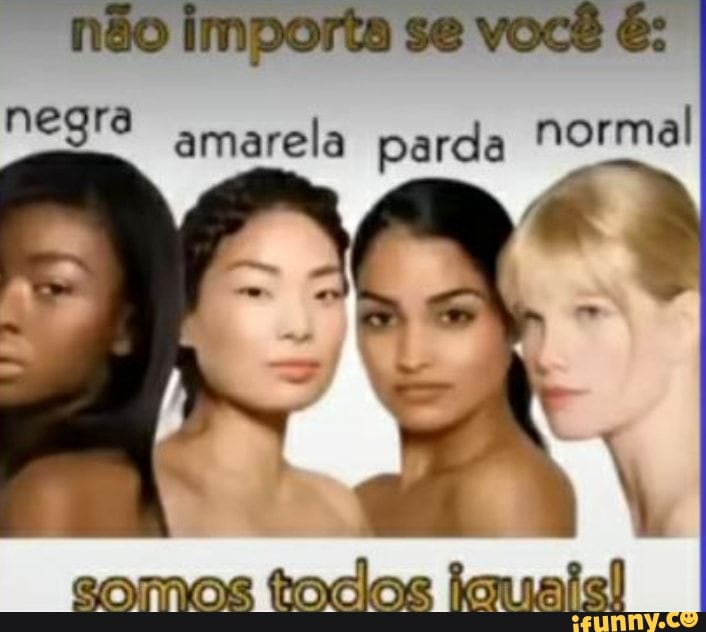 Negra amarela parda normal - iFunny Brazil