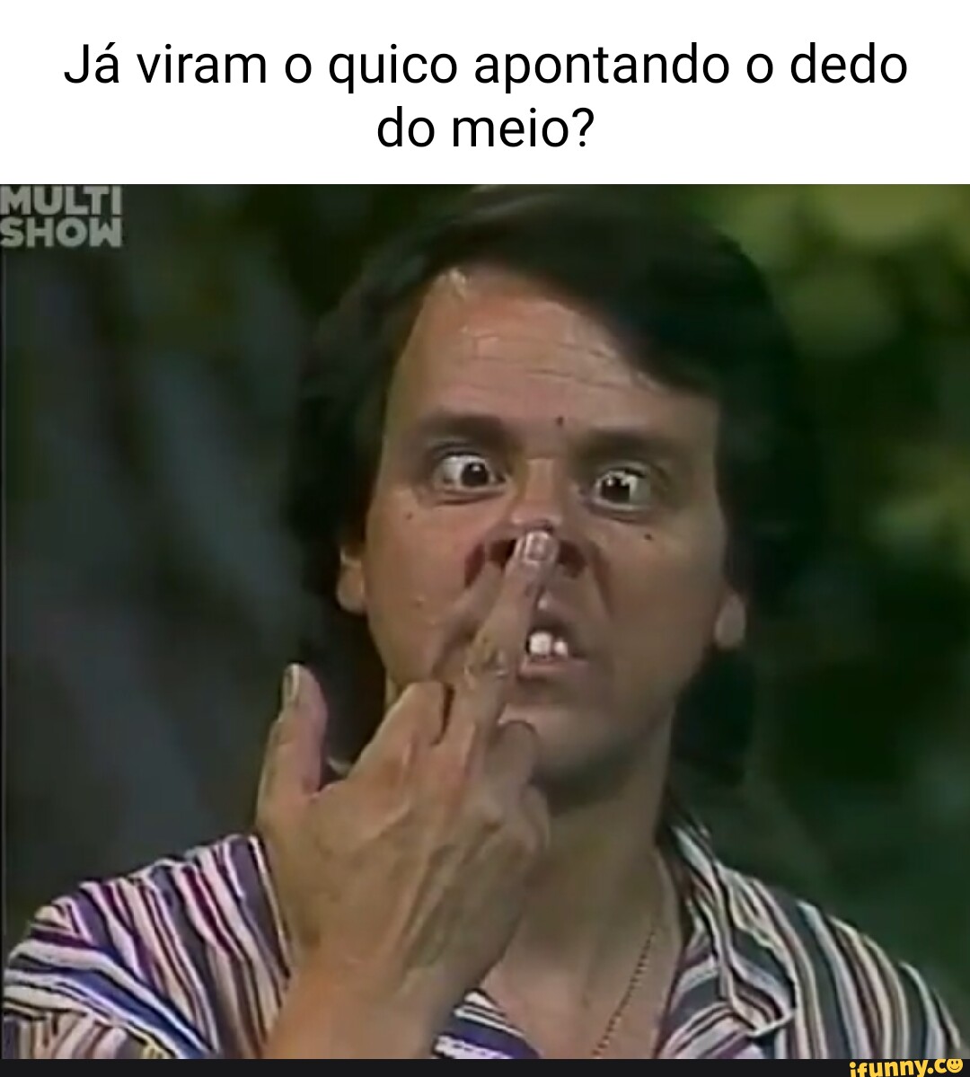 Já viram o quico apontando o dedo do meio? - iFunny Brazil