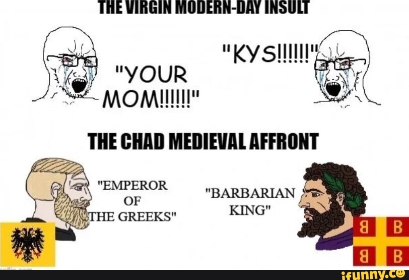 THE MODERN-DAY INSULT "KY SIN "YOUR THE CHAD MEDIEVAL AFFRONT ...
