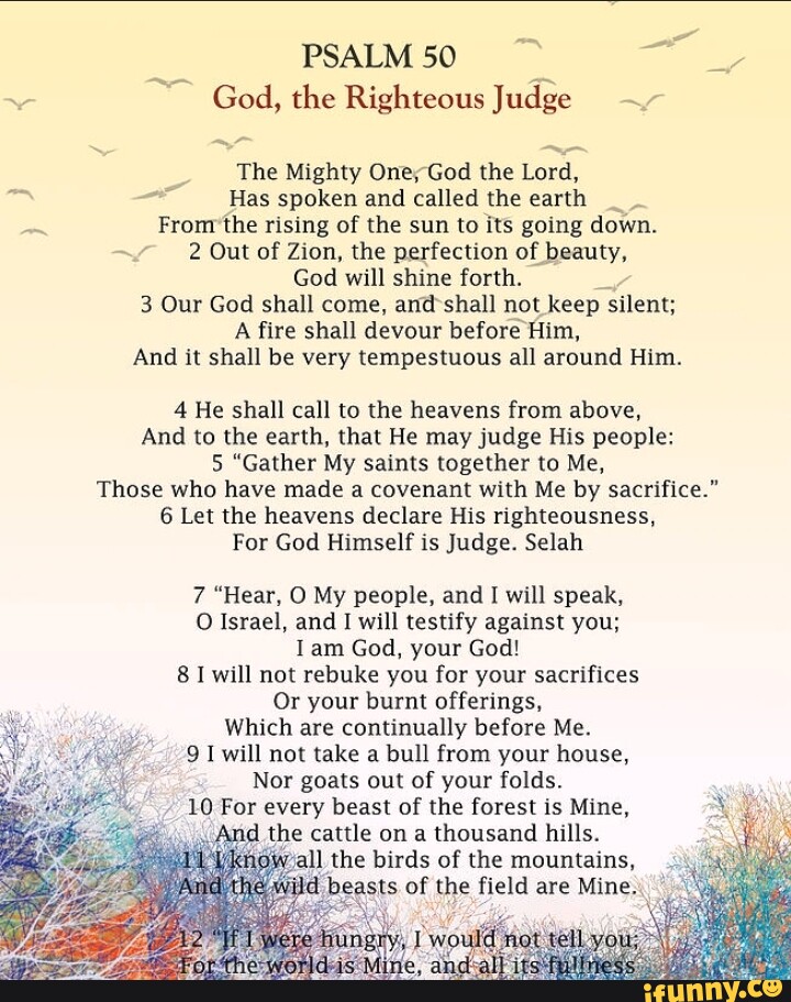 PSALM 50 God, the Righteous Judge The Mighty One, God the Lord, Has ...