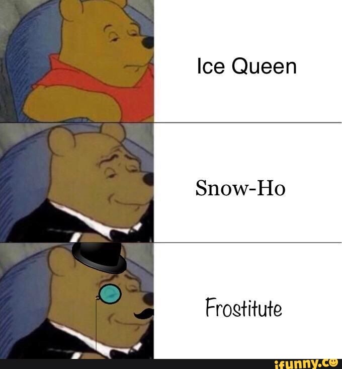 Frostitute memes. Best Collection of funny Frostitute pictures on iFunny