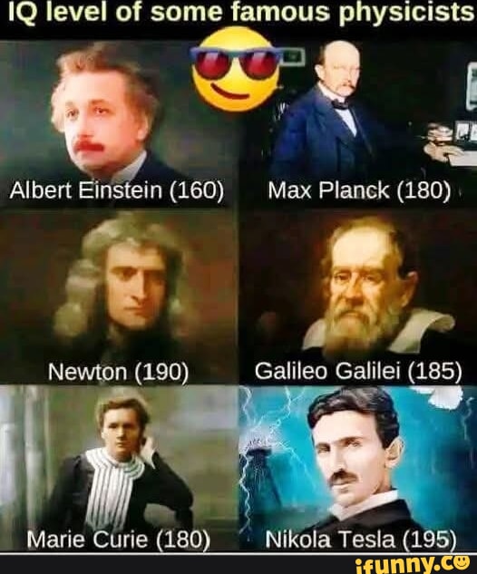 IQ level of some famous physicists Se I Albert Einstein (160) Max ...