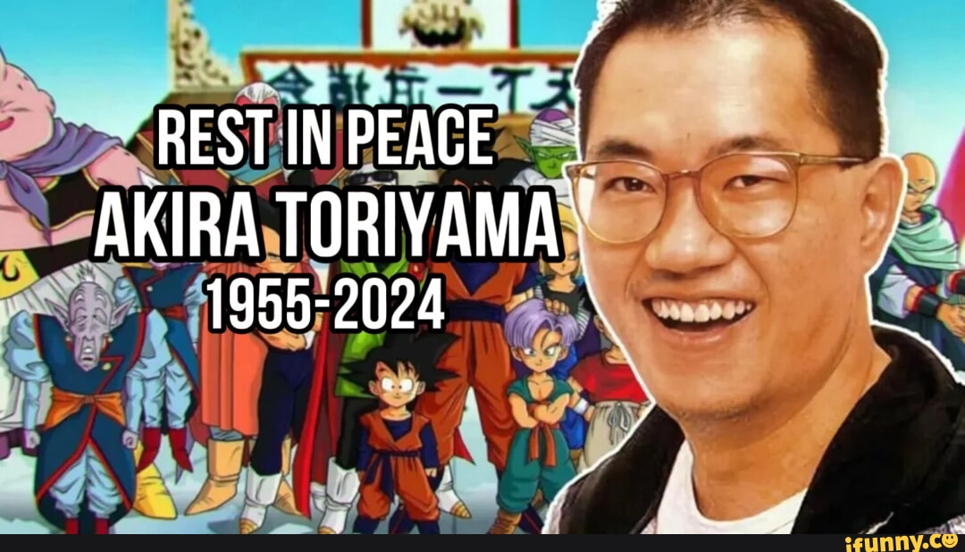 REST IN PEACE AKIRA TORIYAMA 1955-2024 \ - iFunny