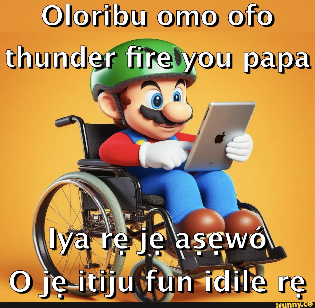 Oloribu omo ofo thunder fire you papa _lya re je asewo O je itiju fun ...