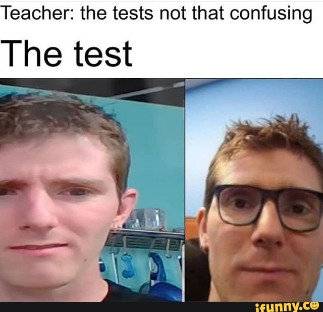 Teacher: the tests not that confusing - iFunny