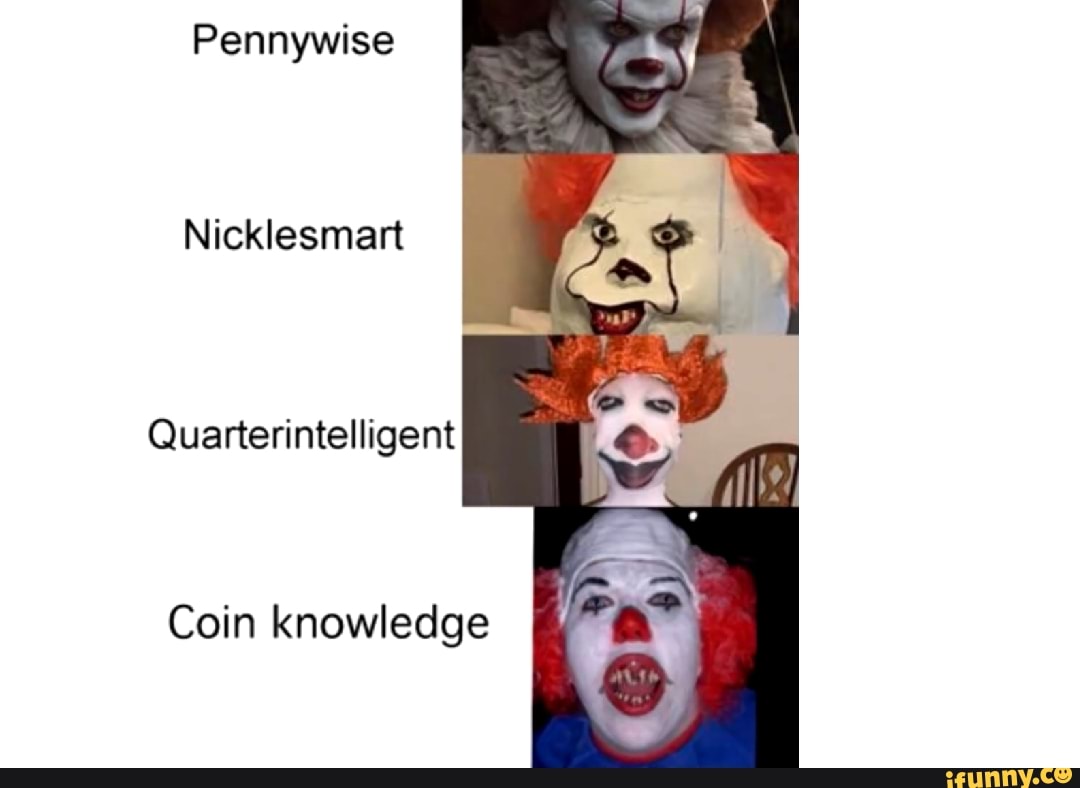 Pennywise Nicklesmart Quarterintelligent Coin knowledge - iFunny
