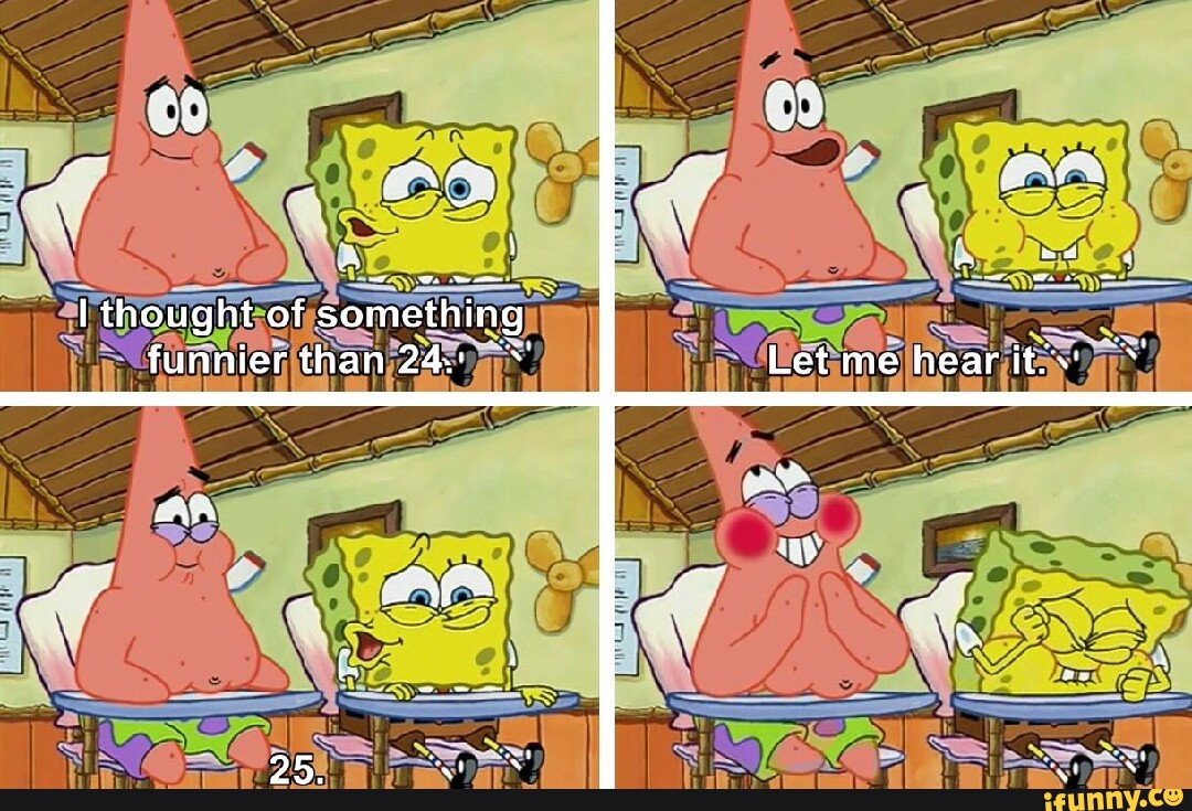 I Thought Of Something Funnier Than 24 Let Me Hear It Ifunny