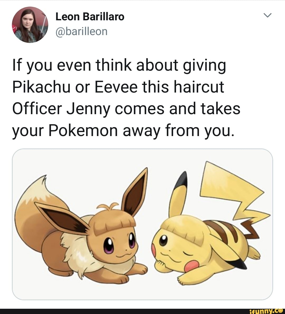 If you even think about giving Pikachu or Eevee this haircut Officer ...