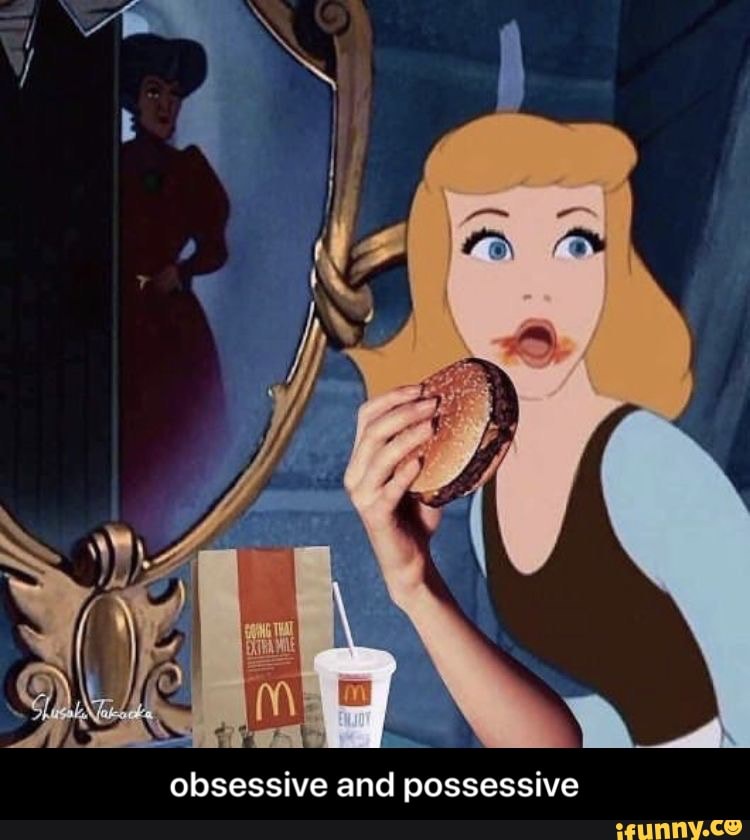 Obsessive and possessive - obsessive and possessive - iFunny