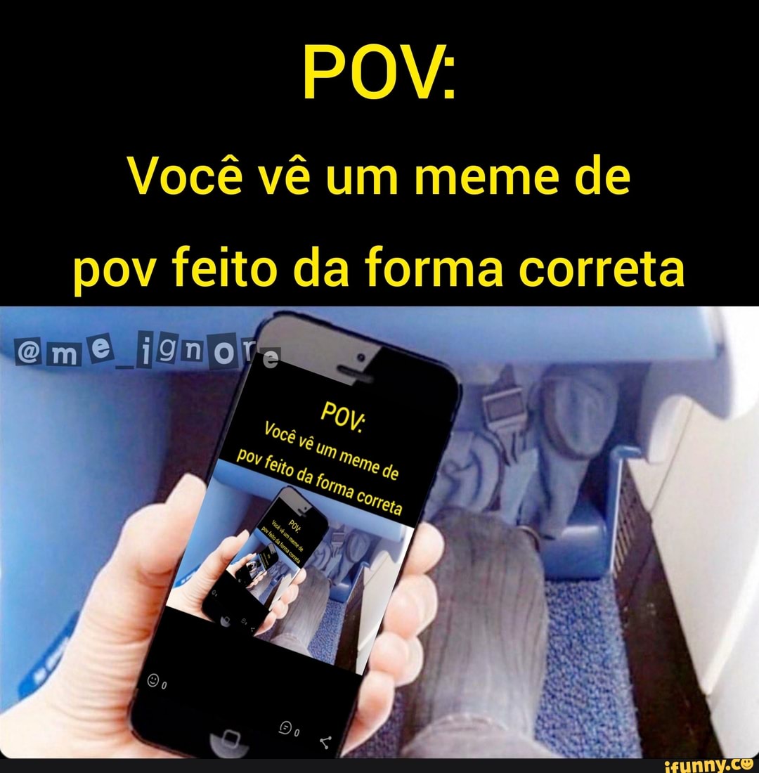 Você vê um meme de pov feito da forma correta Voc, Cê vy Odar, eme da ...