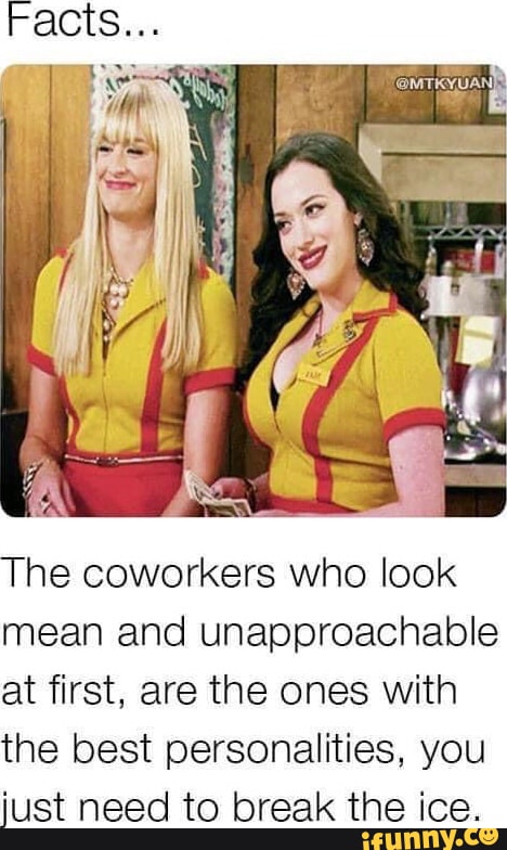 The coworkers who look mean and unapproachable at first, are the ones ...
