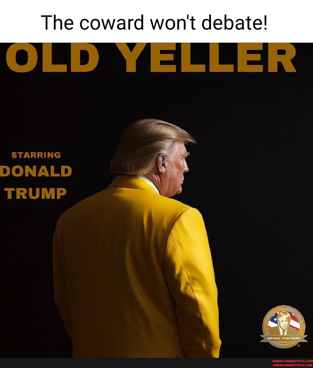 The coward won't debate! YELLER STARRING DONALD TRUMP - America’s best ...