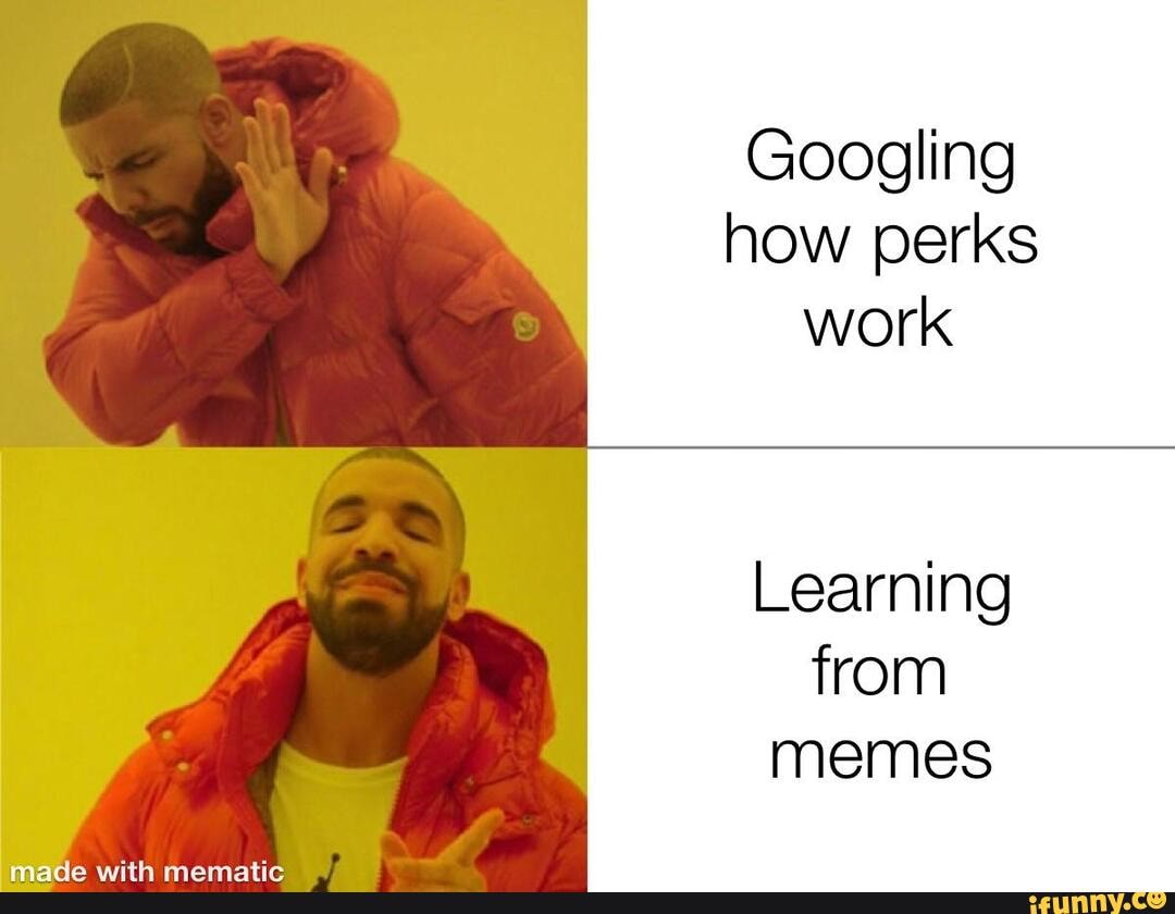 Googling how perks work Learning from memes - iFunny