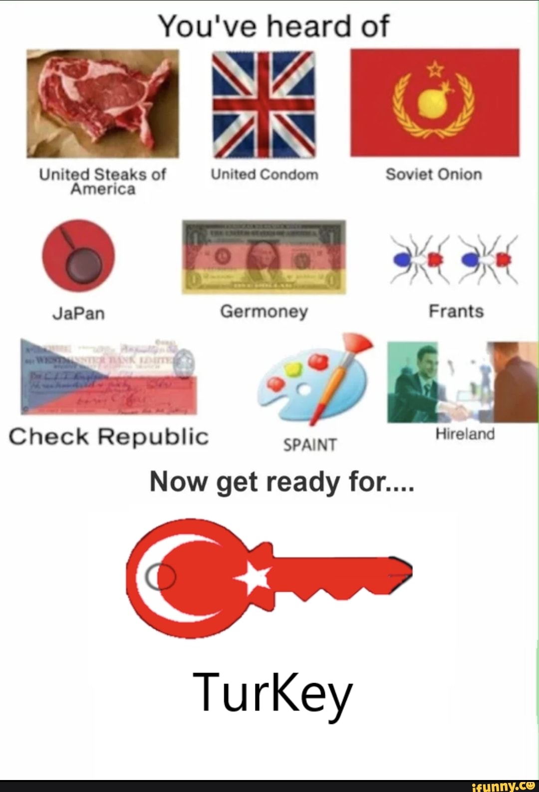 You've heard of United Steaks of United Condom Soviet Onion JaPan ...
