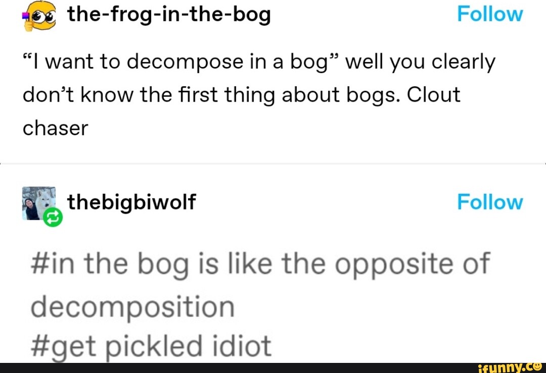 Ex the-frog-in-the-bog Follow "I want to decompose in a bog" well you ...