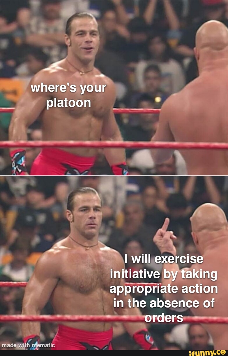 Where's your platoon I will exercise initiative by taking appropriate ...