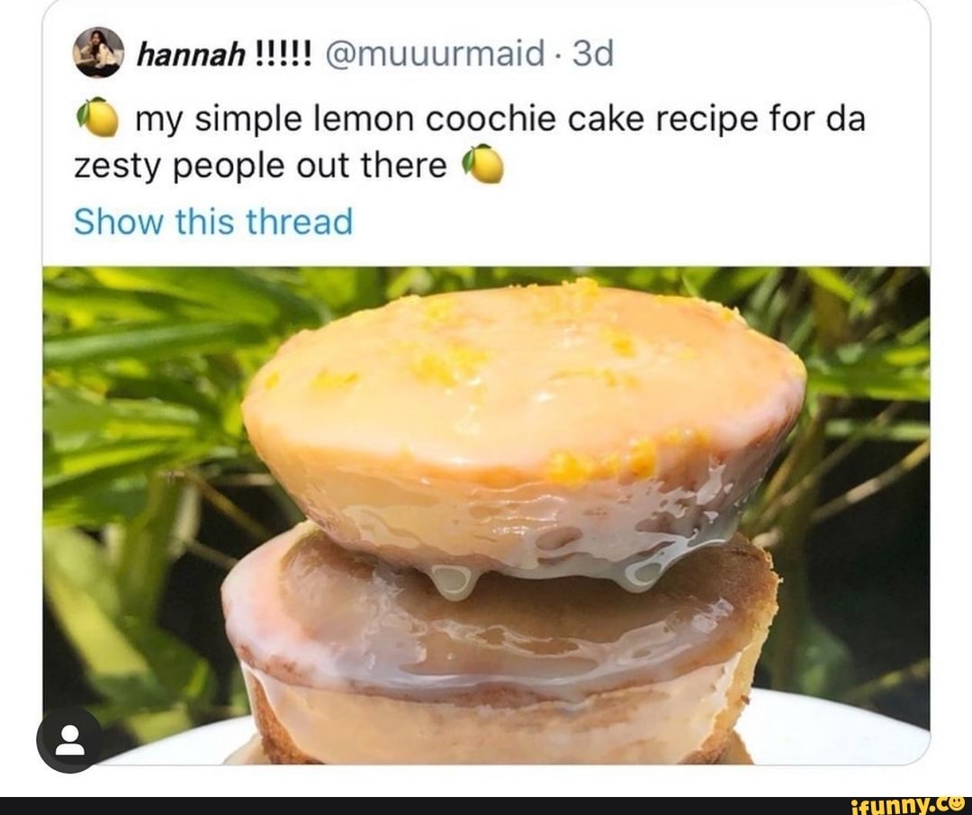 My simple lemon coochie cake recipe for da zesty people out there Show ...