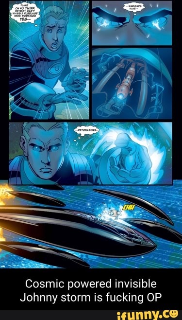 Cosmic powered invisible Johnny storm is fucking OP - iFunny